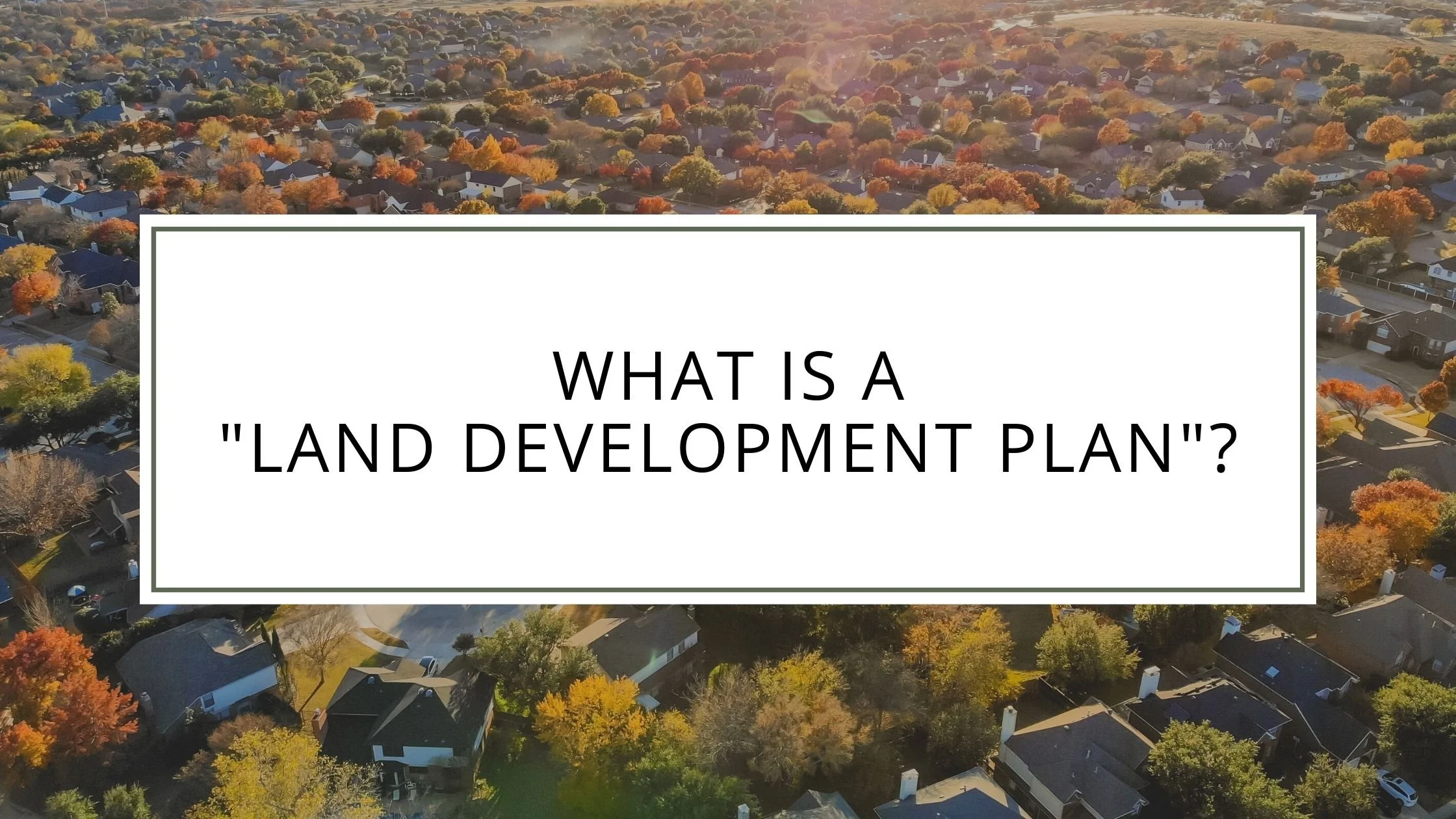What is a Land Development Plan? — LandPro Planning Solutions