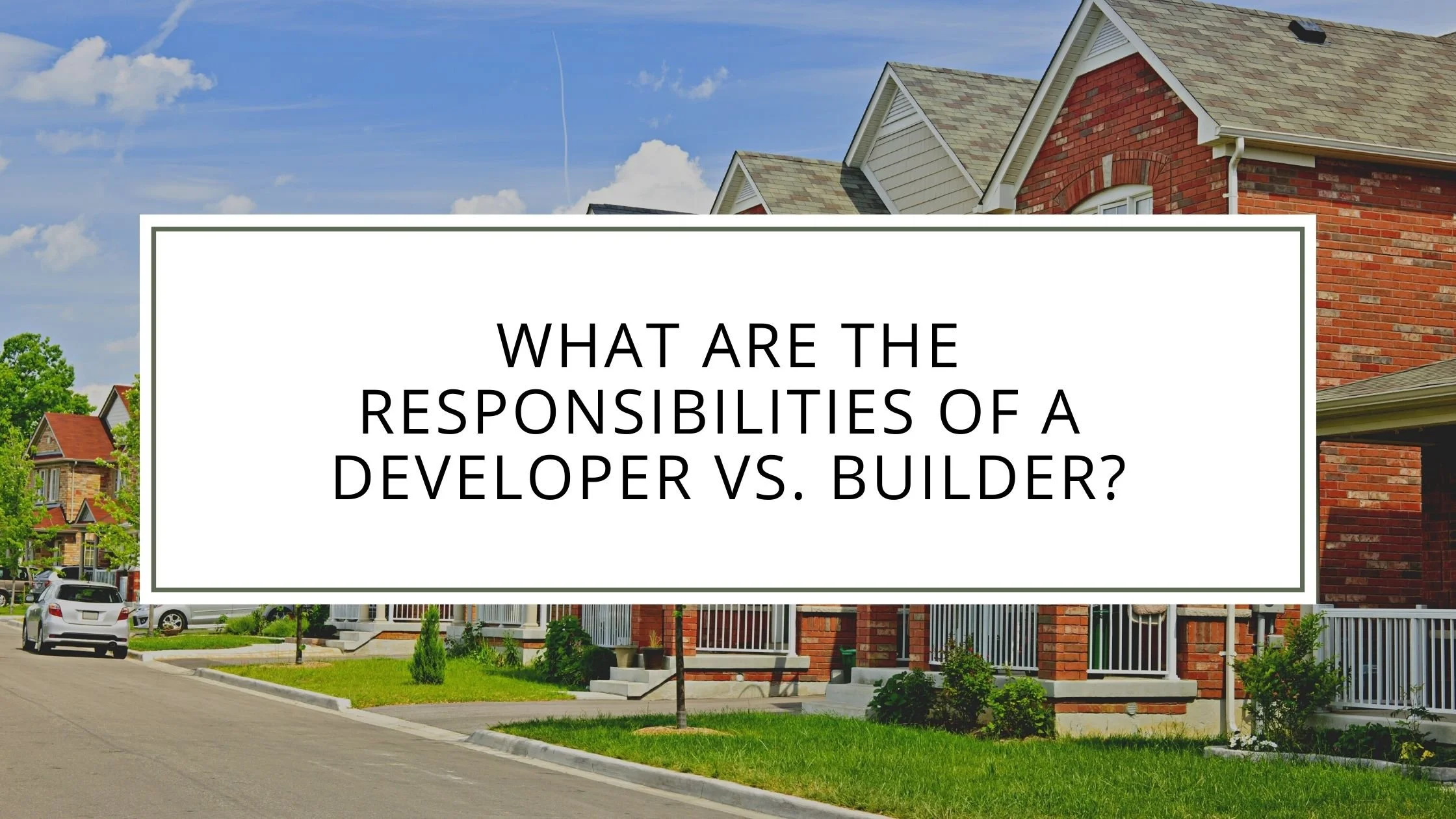 What are the Responsibilities of a Developer vs. Builder? — LandPro ...