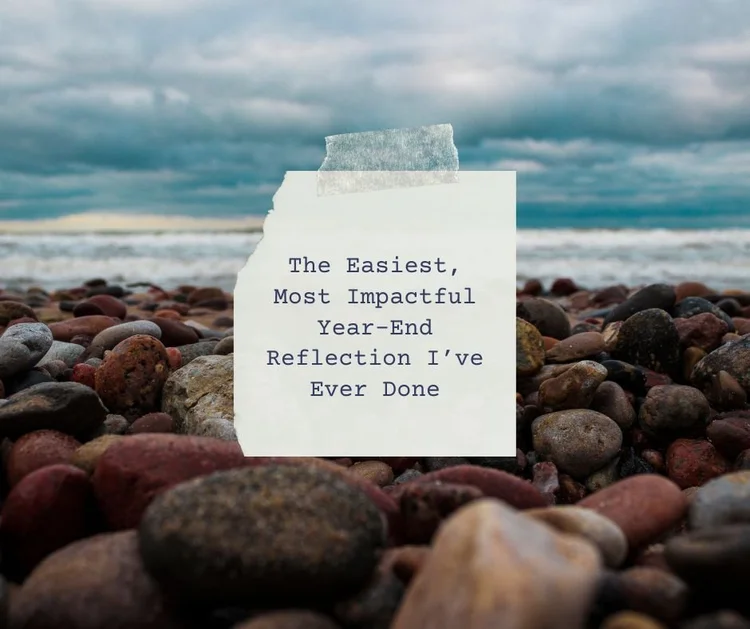 The Easiest, Most Impactful Year-End Reflection I’ve Ever Done ...