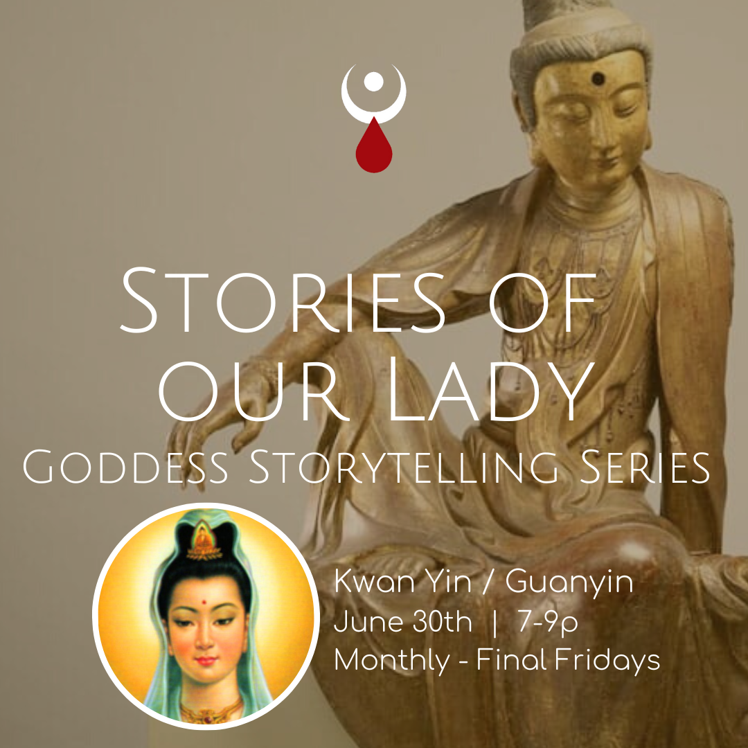 Stories of Our Lady - Kwan Yin - Monthly Goddess Storytelling — Temple ...