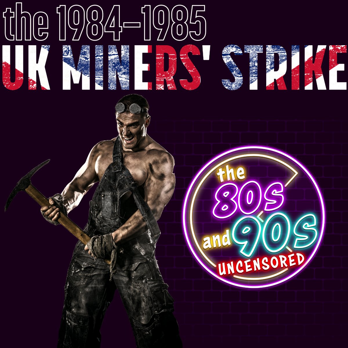 The 1984–1985 UK Miners' Strike — The 80s and 90s
