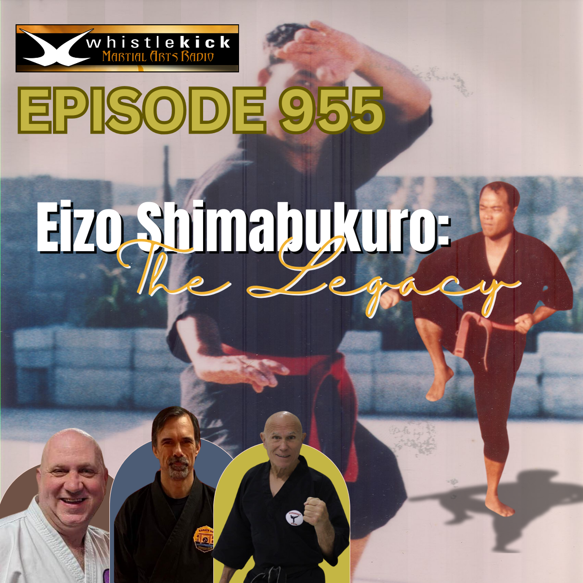 Episode 955 - Eizo Shimabukuro: The Legacy — whistlekick Martial Arts Radio