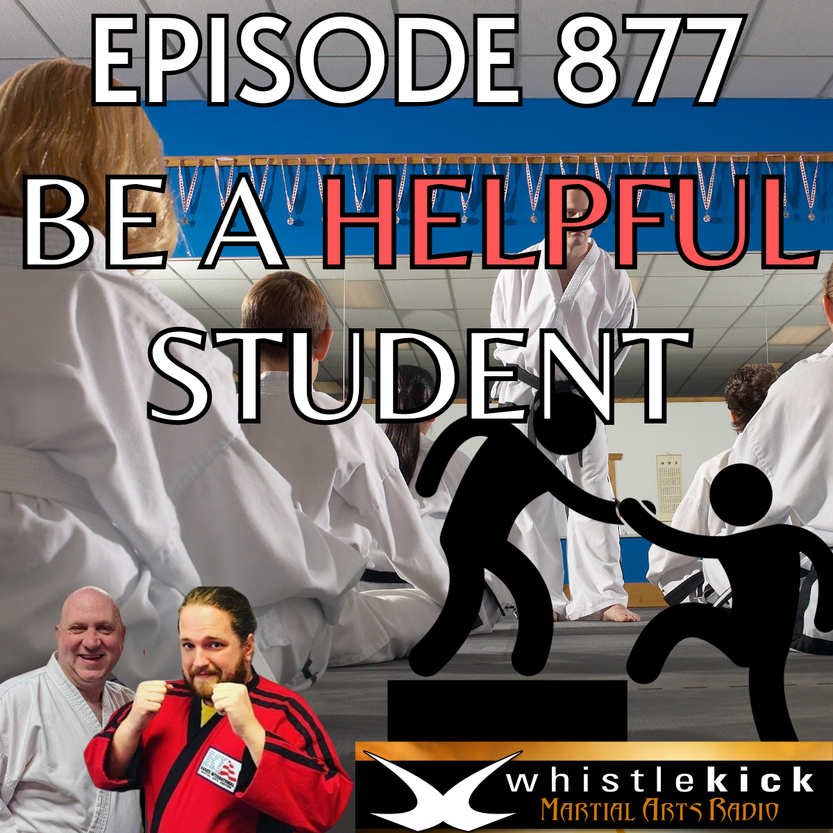 Episode 877 - Be a Helpful Student — whistlekick Martial Arts Radio