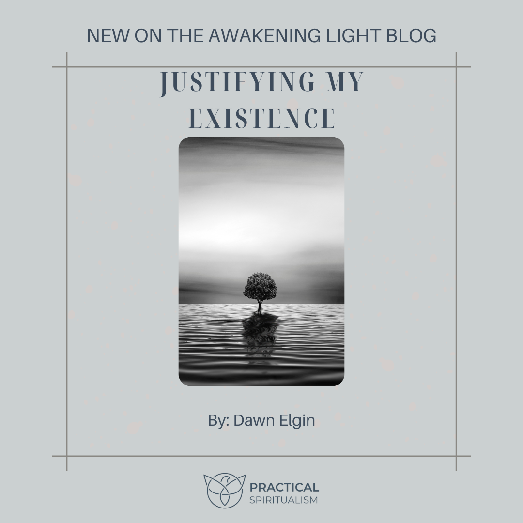 Awakening Light - Justifying My Existence — Practical Spiritualism