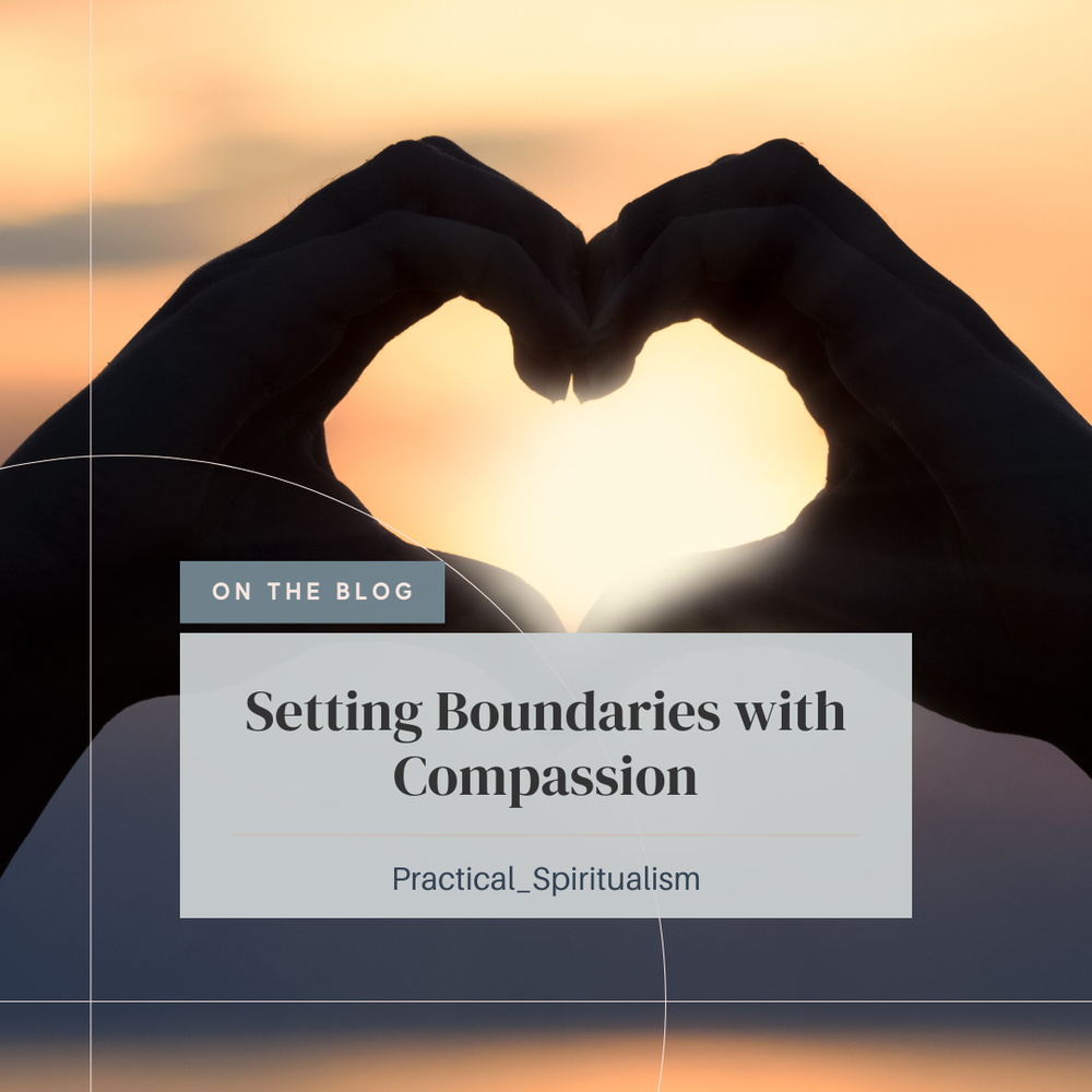 Setting Boundaries with Compassion — Practical Spiritualism