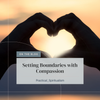 Setting Boundaries with Compassion — Practical Spiritualism