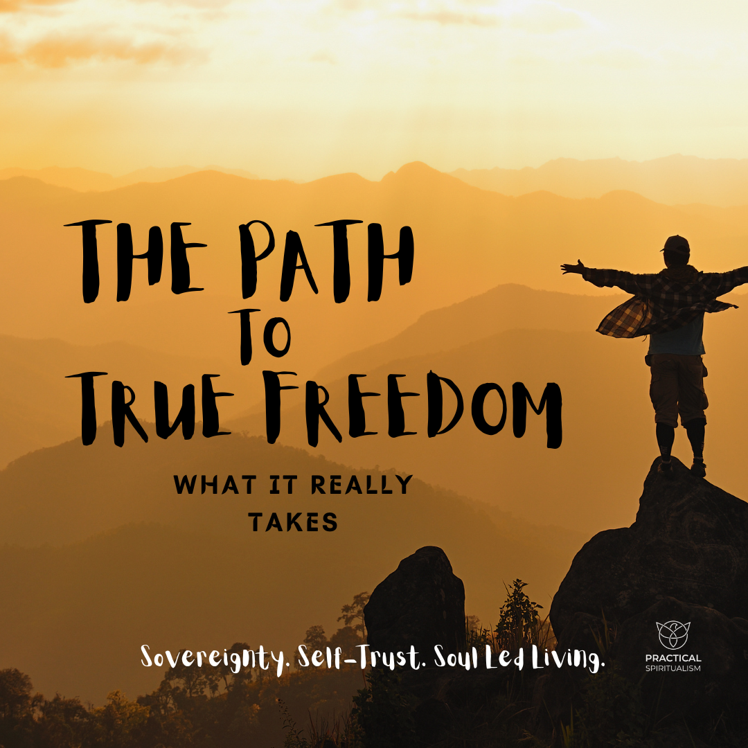 The Path to True Freedom: What It Really Takes — Practical Spiritualism