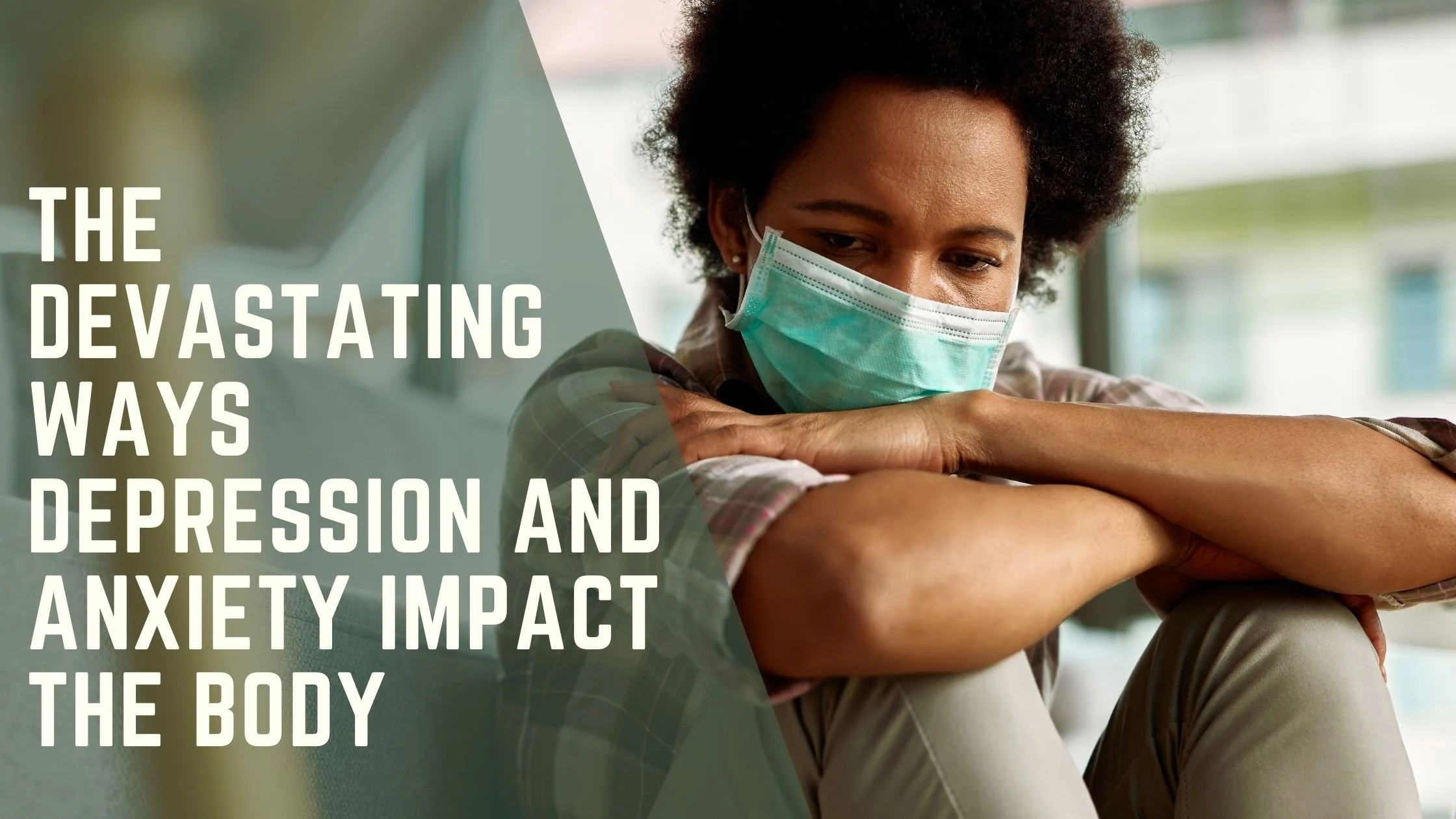 The Devastating Ways Depression and Anxiety Impact the Body - Be Still ...