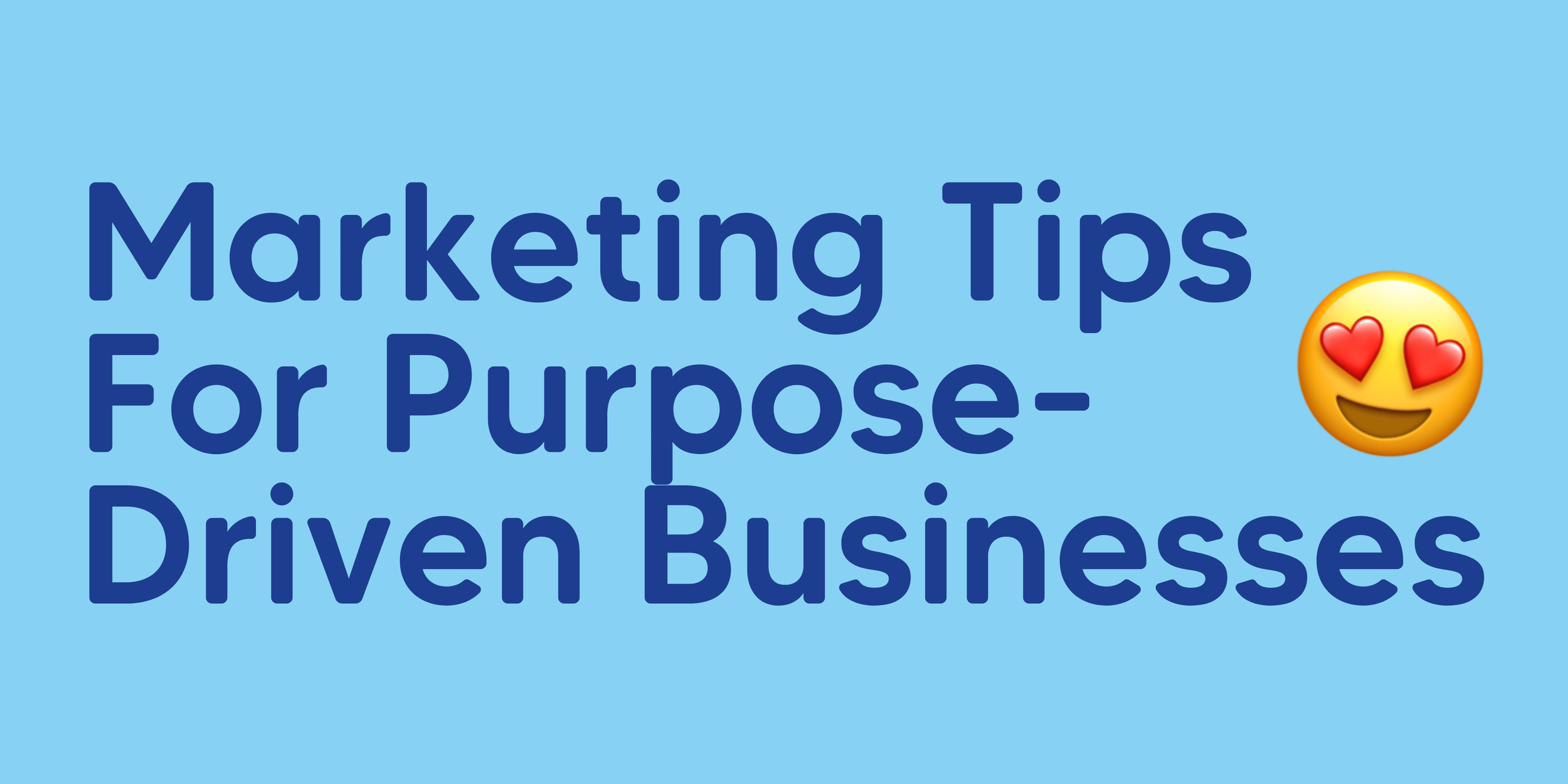 Marketing Tips For Your Purpose-Driven Business — Team Empathy
