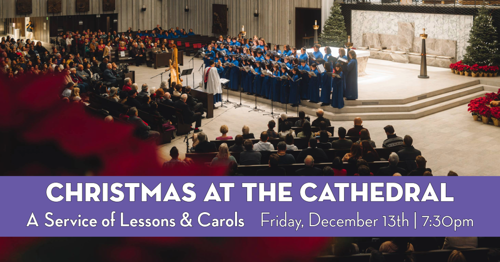 Christmas at the Cathedral: A Service of Lessons and Carols — Christ ...