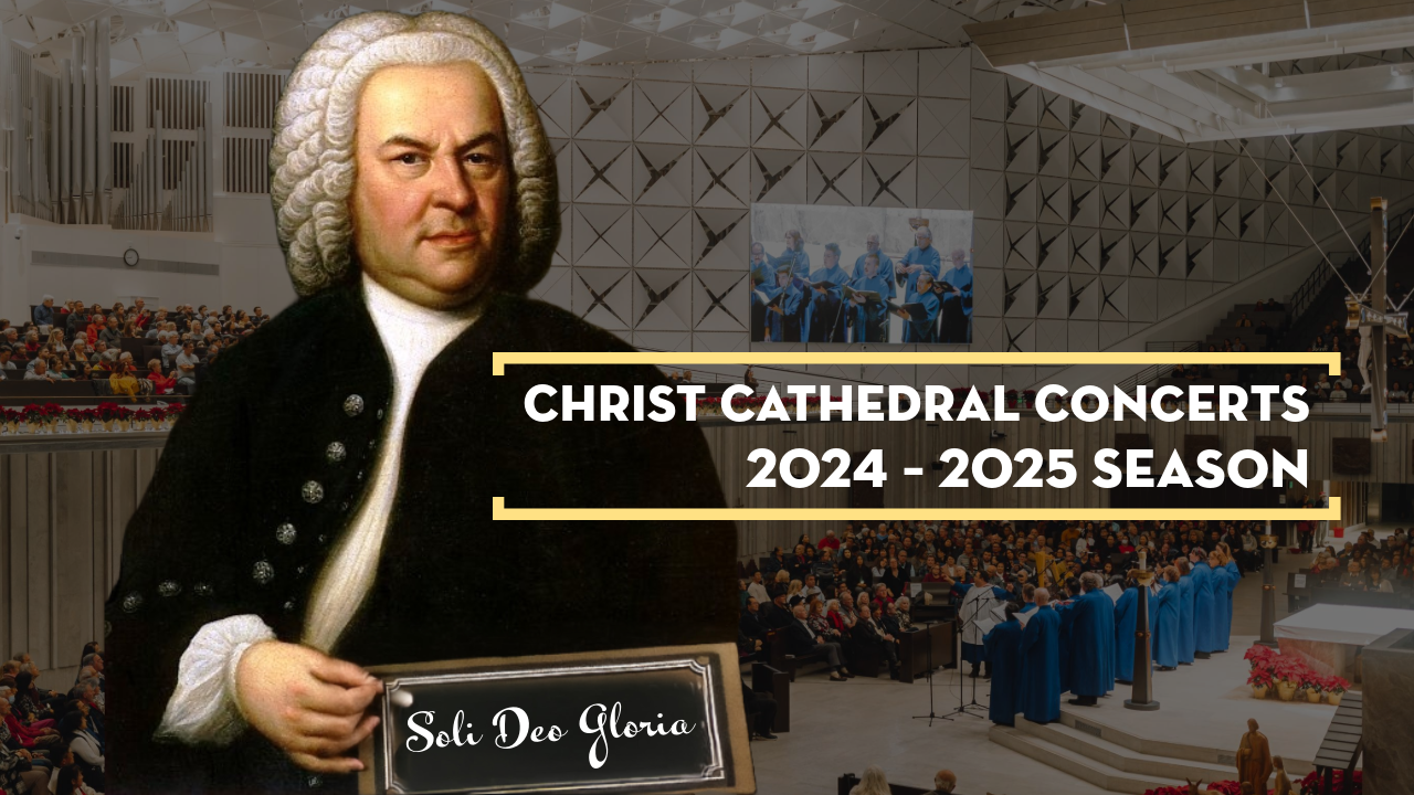 Christ Cathedral Concerts 2024 - 2025 — Christ Cathedral Music