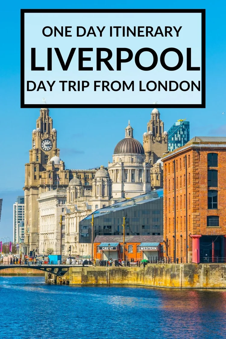 HOW TO VISIT LIVERPOOL FROM LONDON : TRAVEL TIPS, DAY TRIP ITINERARY ...