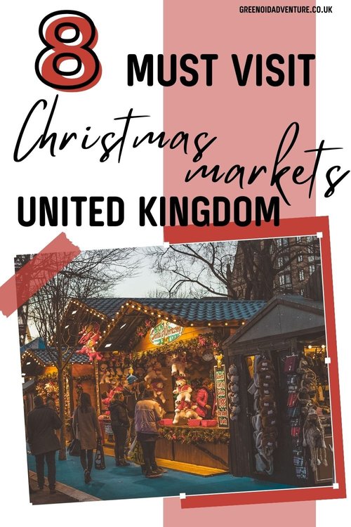 DECK THE STALLS : 8 BEST CHRISTMAS MARKETS IN THE UK — Greenoid Adventure