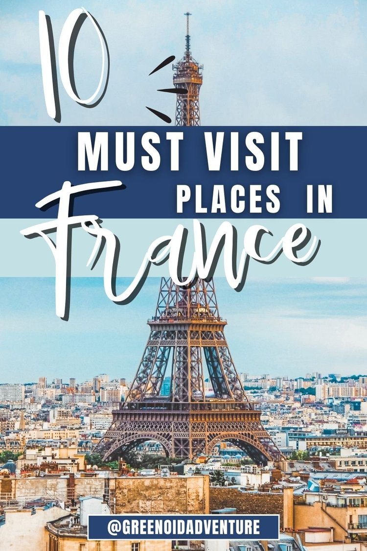 The Best Places to Visit in France — Greenoid Adventure