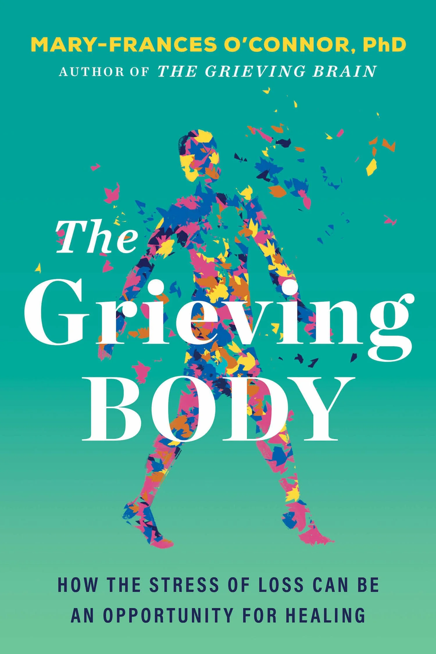 Books: The Grieving Body — Mary-Frances O’Connor, PhD