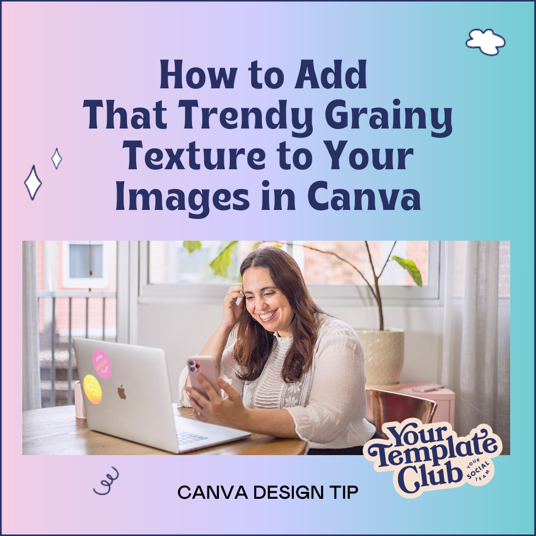 How to add that trendy grainy texture to your images on Canva — Your ...