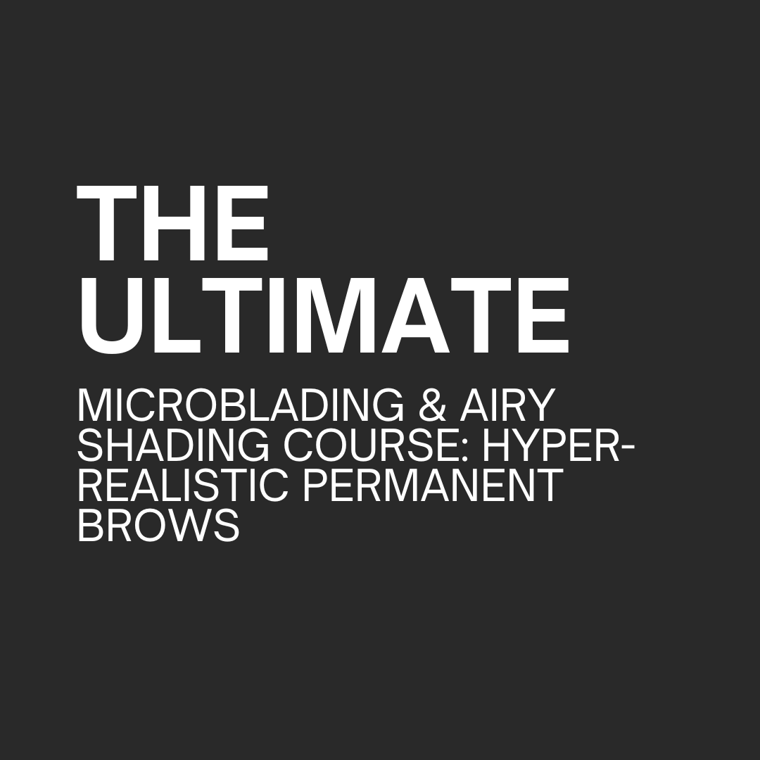 Ultimate Microblading + Airy Shading Course: Hyper-Realistic Permanent ...