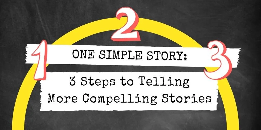 One Simple Story: A 3-Step Framework for Telling More Compelling Stories