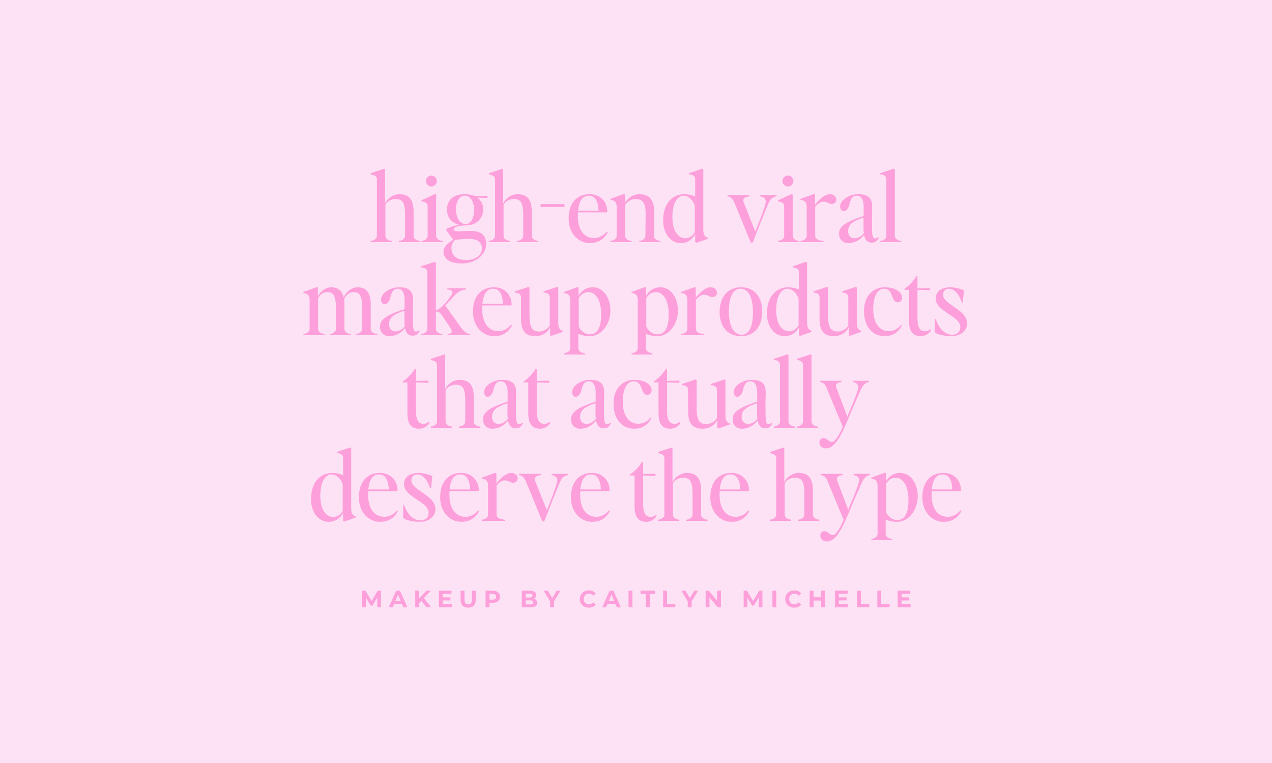 High-End Viral Makeup Products That Actually Deserve the Hype — Makeup ...