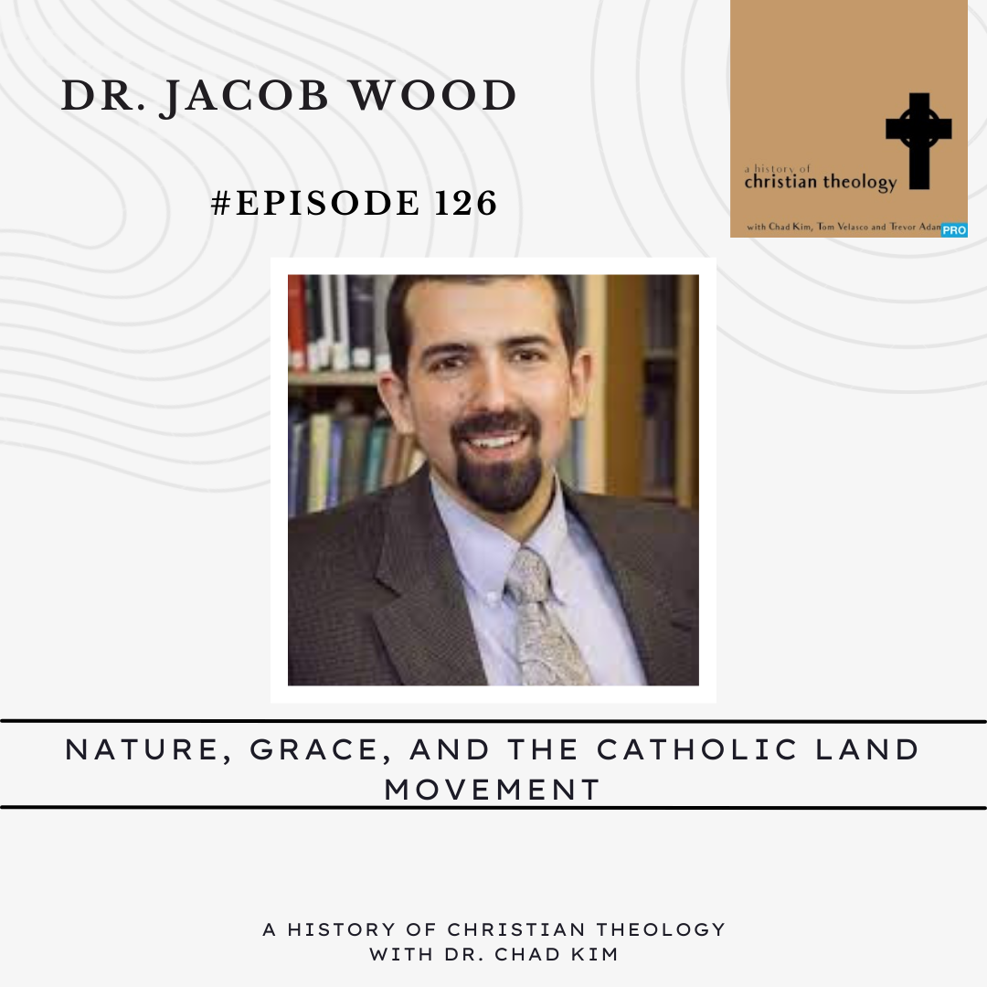 Episode 126: Interview with Dr. Jacob Wood — A History of Christian Theology