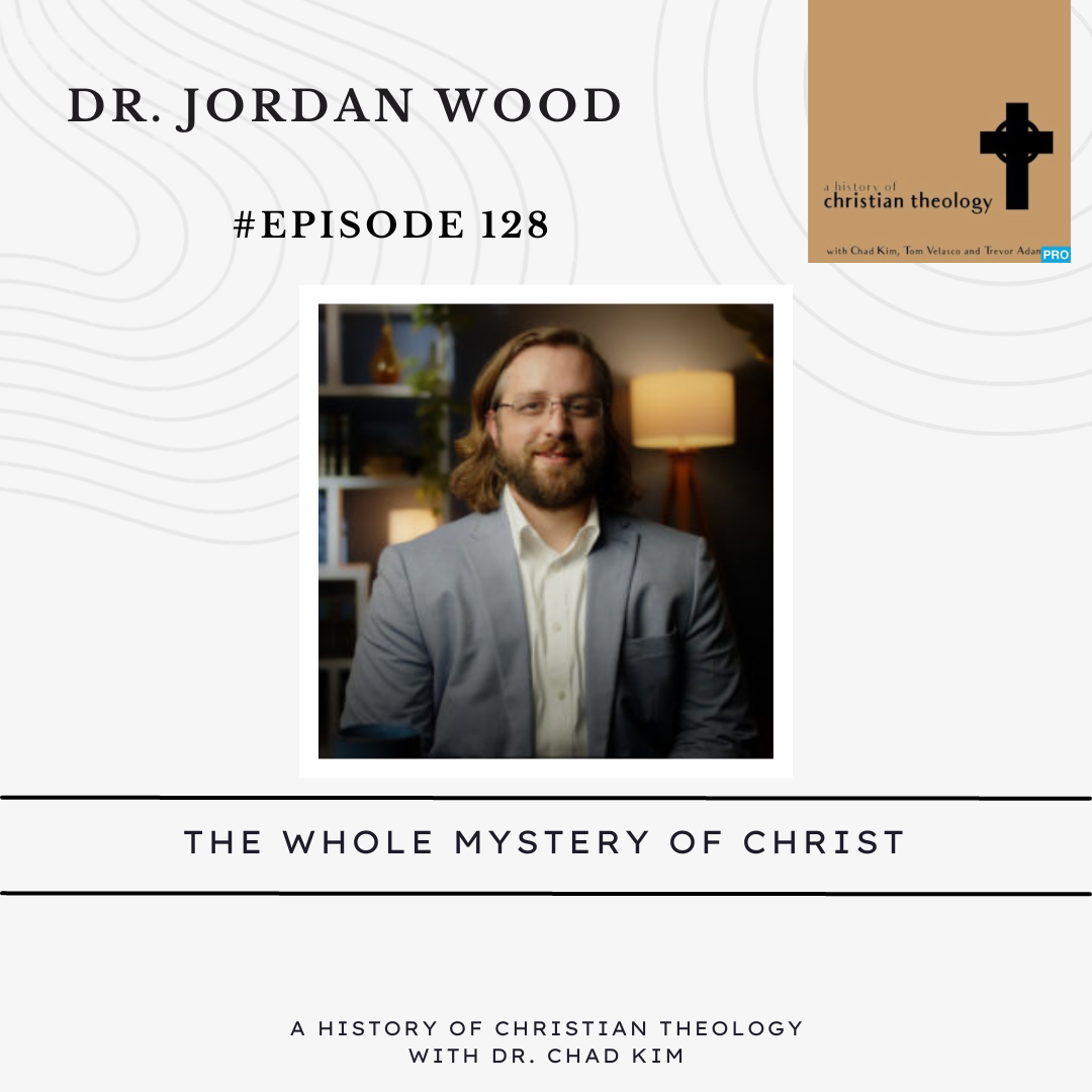 Episode 129: Interview with Dr. Jordan Wood — A History of Christian Theology