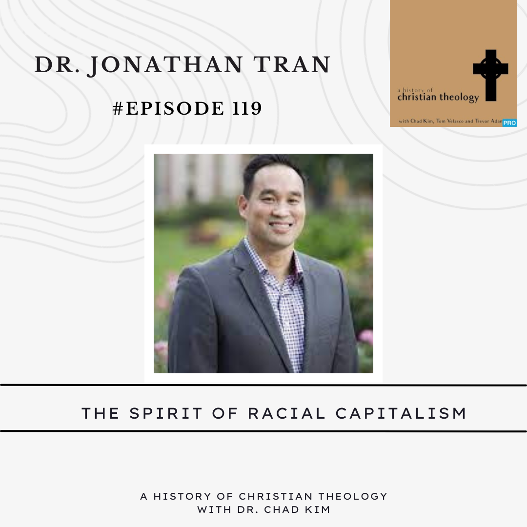 Episode 119: Interview with Dr. Jonathan Tran — A History of Christian ...