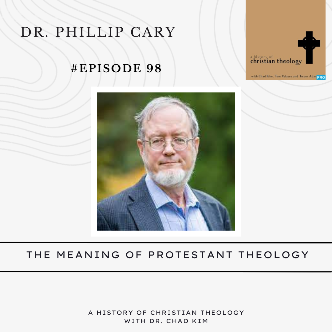 Episode 99: Interview with Dr. Phillip Cary — A History of Christian ...