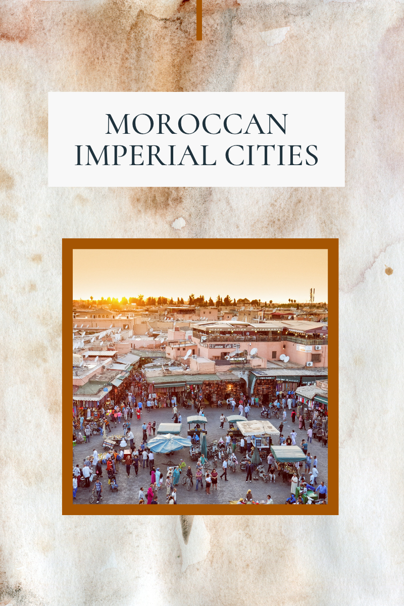 Moroccan Imperial Cities — CROSSROADS CULTURAL EXCHANGE