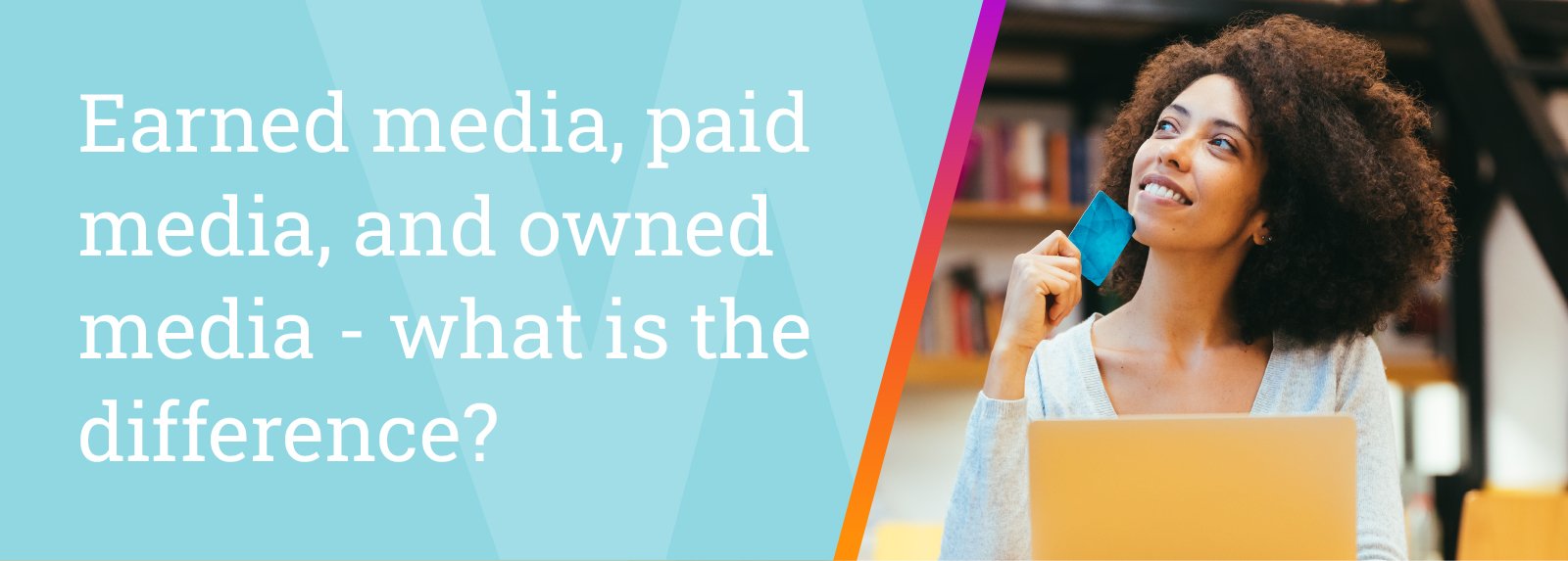 Earned media, paid media and owned media - what is the difference ...
