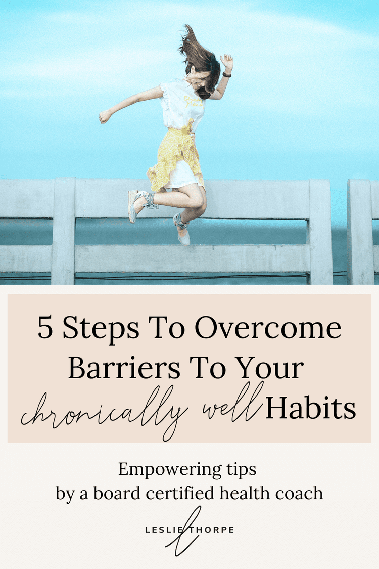 Overcoming Barriers To Your Chronically Well Habits And Practices ...