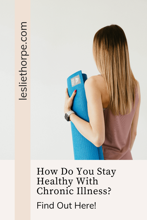How To Live A Healthy Life With Chronic Illness — Leslie Thorpe ...