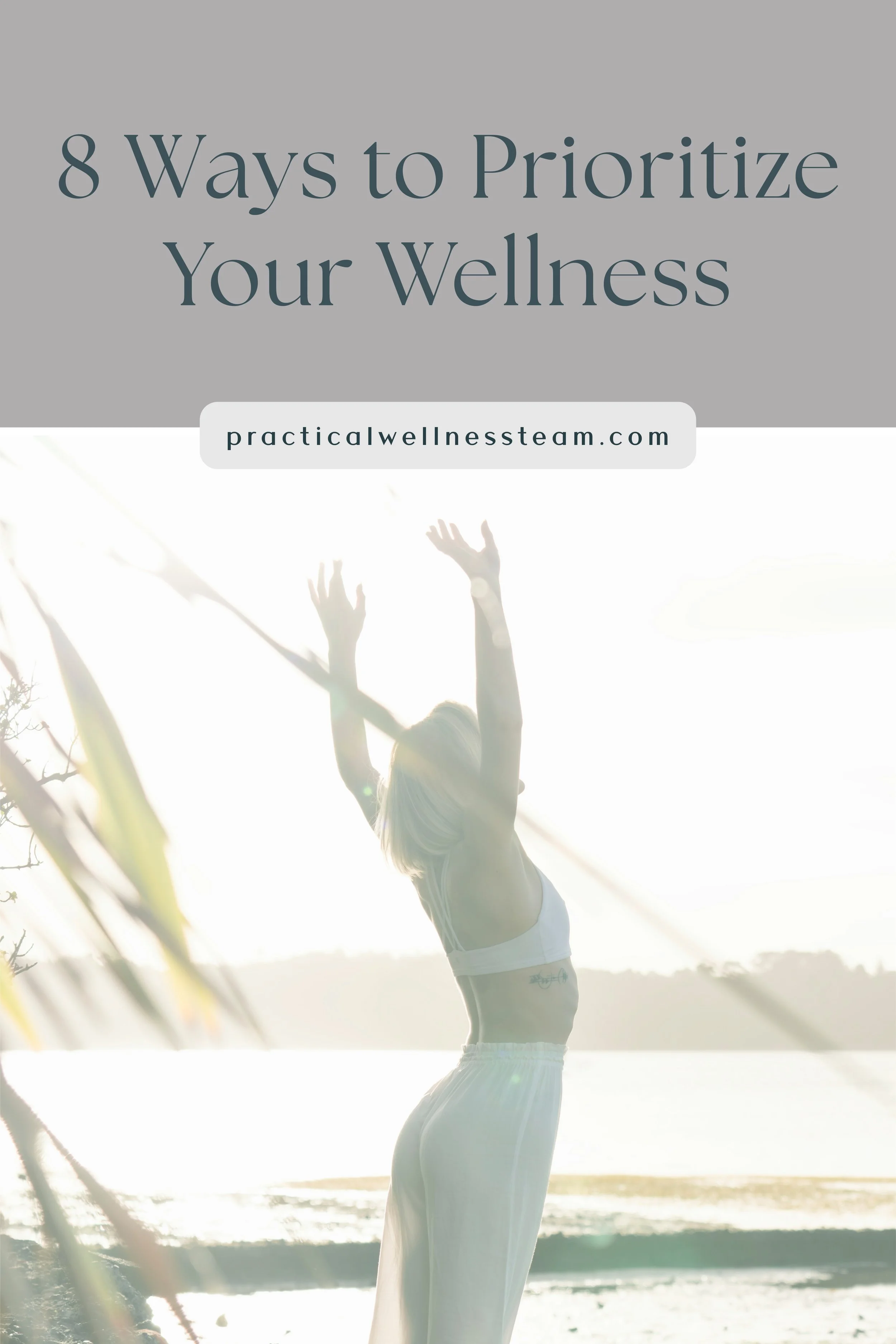 8 Ways to Prioritize Your Wellness — Practical Wellness