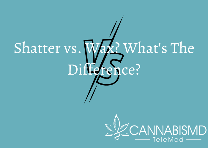 Shatter vs. Wax? What's The Difference? — CannabisMD TeleMed