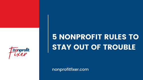 5 Nonprofit Rules To Stay Out of Trouble — The Nonprofit Fixer
