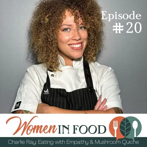 #20 | Chef Charlie Ray: Eating with Empathy + Mushroom Quiche - Women ...