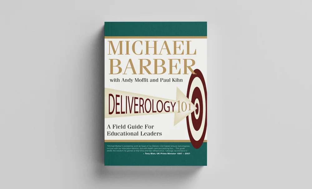 Deliverology 101: A Field Guide For Educational Leaders — Sir Michael Barber