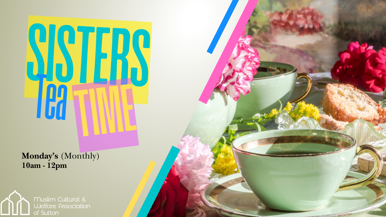 Sisters Tea Time — Muslim Cultural & Welfare Association of Sutton (MCWAS)