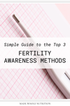 Simple Guide to the Top 3 Fertility Awareness Methods — Functional ...