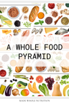 A WHOLE FOOD PYRAMID — Functional Health Research + Resources — Made ...