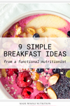 9 SIMPLE BREAKFAST IDEAS from a Functional Nutritionist — Functional ...