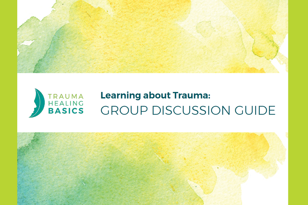 Trauma Healing Basics Discussion Guide — Trauma Healing Basics