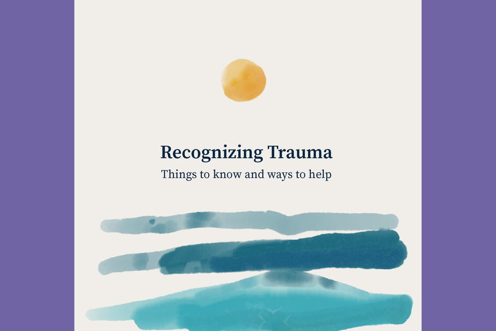 Recognizing Trauma: Things to know and ways to help — Trauma Healing Basics