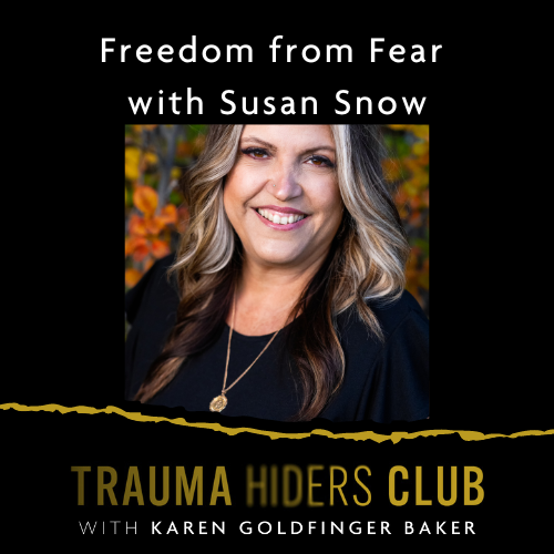 113 | Freedom from Fear with Susan Snow — Karen Goldfinger Baker