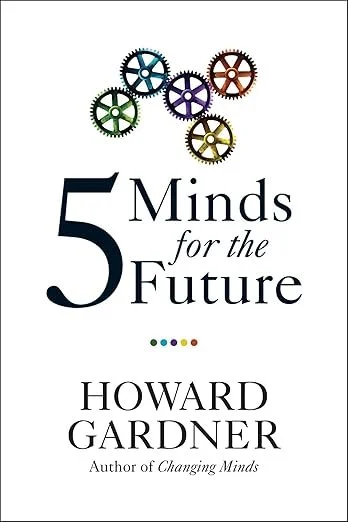 Five Minds…Rethinking Education in the Era of AI General Intelligence ...