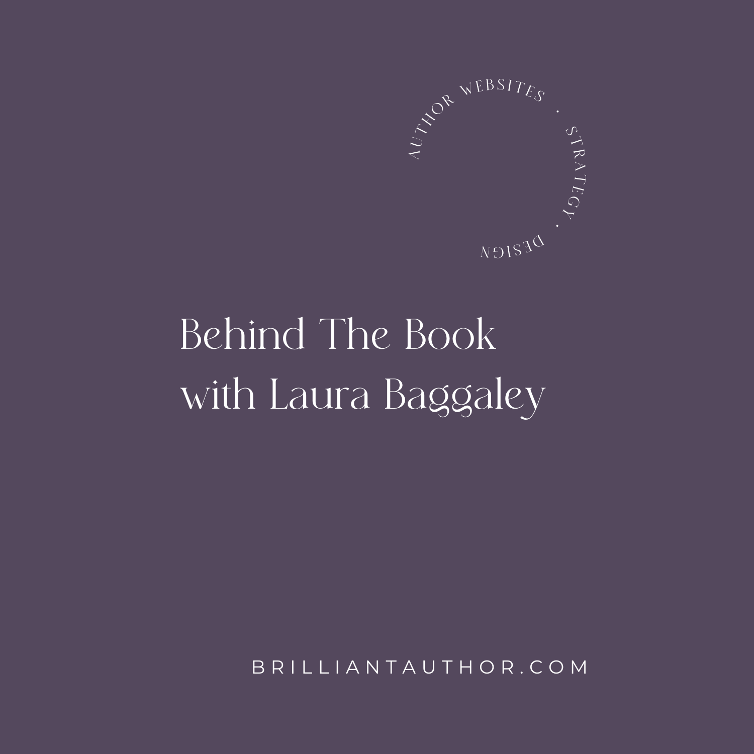 Behind the Book with Laura Baggaley — Brilliant Author Website Design