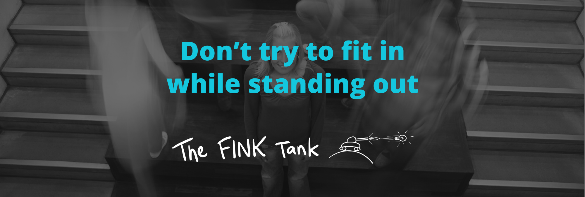 Don’t try to fit in while standing out — Col Fink