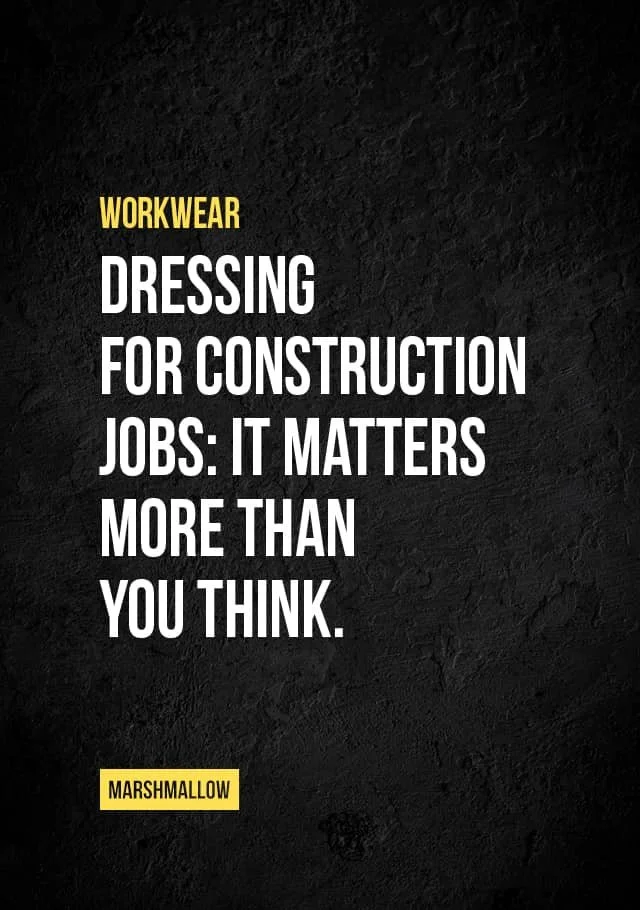 Dressing For Construction Jobs: It Matters More Than You Think. — BUILD ...