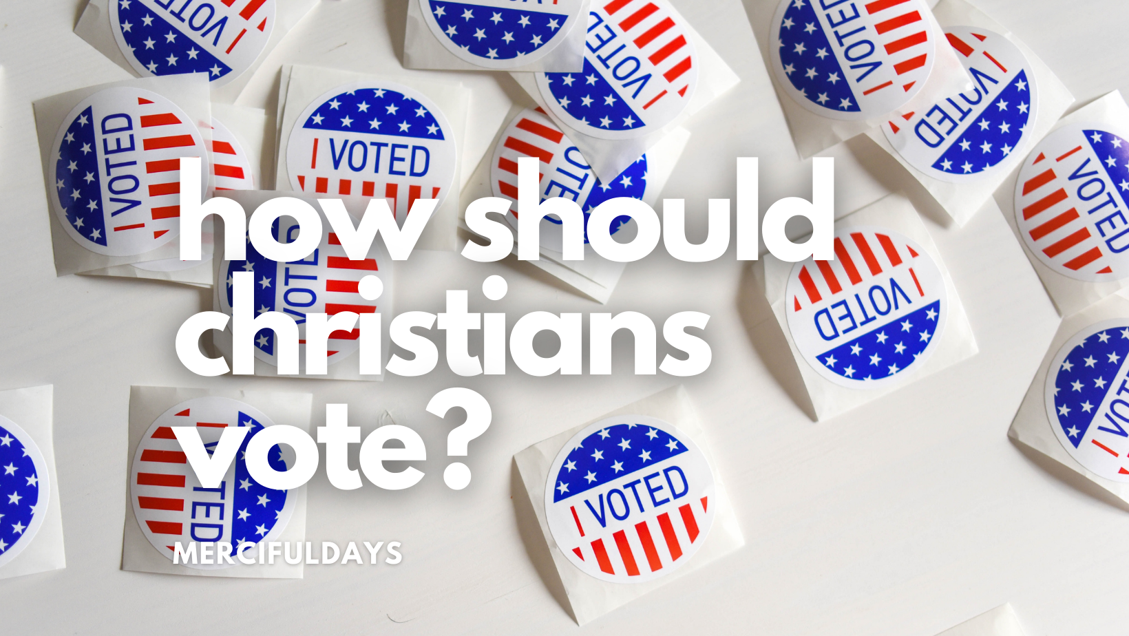 How Should Christians Vote? — Merciful Days