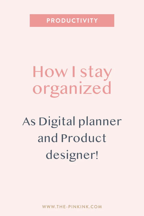 How to Stay Organized as Digital Planner & Product Designer — The Pink Ink