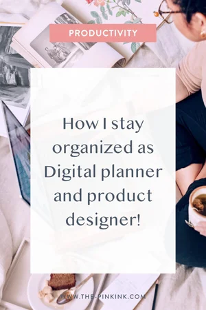How to Stay Organized as Digital Planner & Product Designer — The Pink Ink